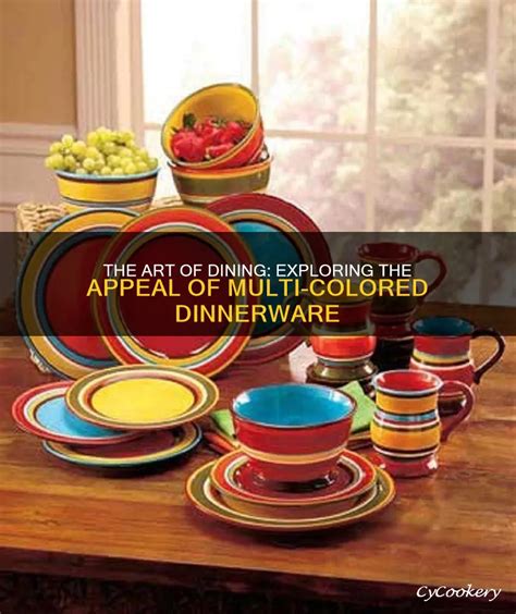 The Art Of Dining Exploring The Appeal Of Multi Colored Dinnerware