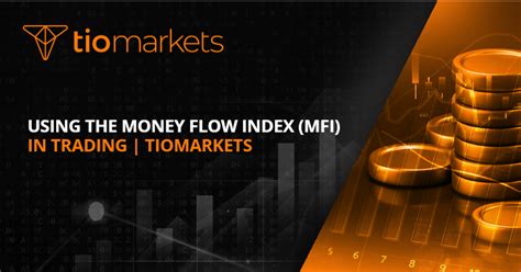 Using The Money Flow Index MFI In Trading TIOmarkets