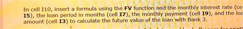 In Cell I10 Insert A Formula Using The Fv Function And The Monthly