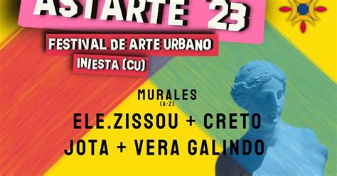 Astarté El Festival De Arte Urbano De Iniesta Destaca La Importancia