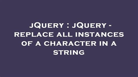 Jquery Jquery Replace All Instances Of A Character In A String Youtube