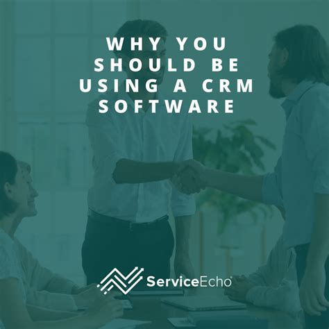 Why You Should Be Using A CRM Software ServiceEcho