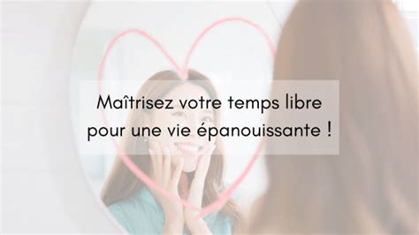 3 Stratégies Pour Trouver Du Temps Libre Avec Un Planning Chargé