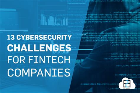 13 Cybersecurity Challenges For Fintech Companies