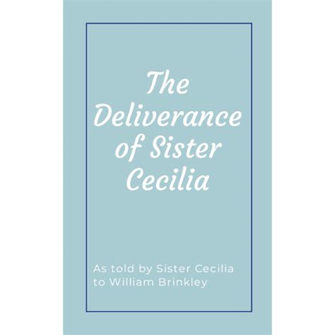 The Deliverance Of Sister Cecilia Our Lady Of Clear Creek Abbey