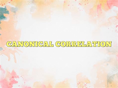 Canonical Correlation Definition And Meaning