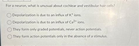Solved For A Neuron What Is Unusual About Cochlear And