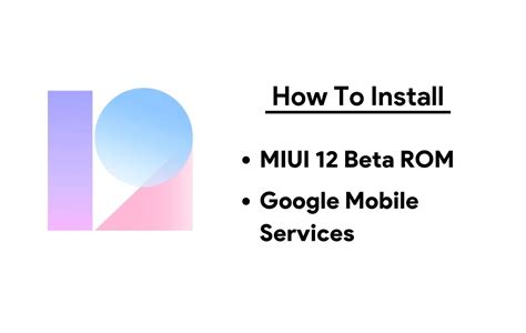 How To Install MIUI 12 Beta ROM On Xiaomi Phones Google Services