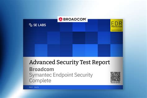 Se Labs Awards Broadcoms Symantec Endpoint Security Complete Achieves