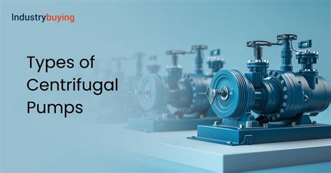 Different Types Of Centrifugal Pumps And Their Applications