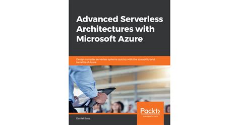 Advanced Serverless Architectures With Microsoft Azure [book]