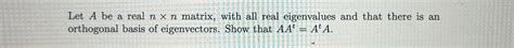 Solved Let A ﻿be A Real N×n ﻿matrix With All Real