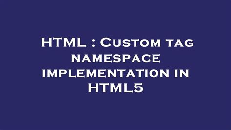 html custom tag namespace implementation in html5 youtube