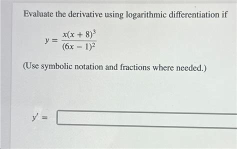 Solved Evaluate The Derivative Using Logarithmic Chegg