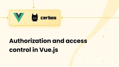 Authorization And Access Control In Vuejs With Cerbos Cerbos