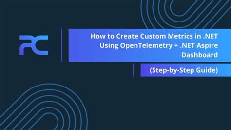 How To Create Custom Metrics In Net Using Opentelemetry Net Aspire Dashboard Step By Step
