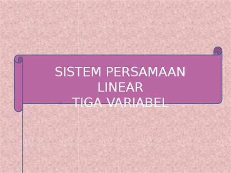 Ppt Ppt Sistem Persamaan Linear Tiga Variabel