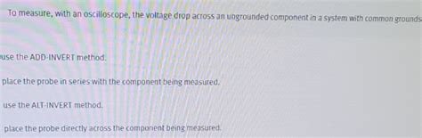 To Measure With An Oscilloscope The Voltage Drop Across An Ungrounded Component In A System