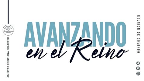 Reunión De Domingo L Avanzando En El Reino De Dios L Amistad Cristiana