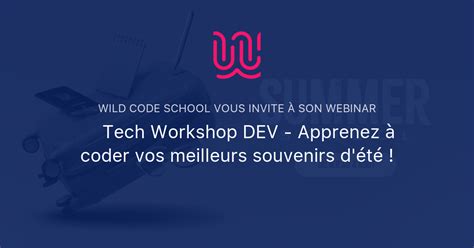 🌴 Tech Workshop Dev Apprenez à Coder Vos Meilleurs Souvenirs Dété