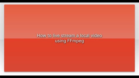 How To Live Stream A Local Video Using Ffmpeg Youtube