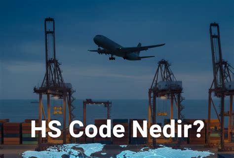 Hs Code Nedir İhracatçılar İçin Önemi Ve Doğru Kullanım Yöntemleri