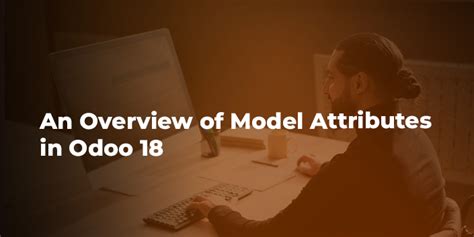 An Overview Of Model Attributes In Odoo 18