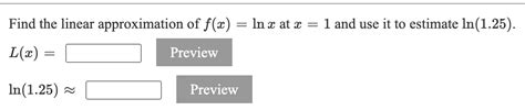 Solved Find The Linear Approximation Of F X Ln X At X Chegg Com