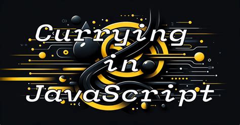A Comprehensive Guide To Mastering Currying In Javascript By Coded