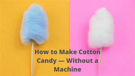 How To Make Cotton Candy Without A Machine Candy Artisans
