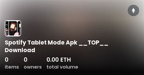Spotify Tablet Mode Apk Top Download Collection Opensea
