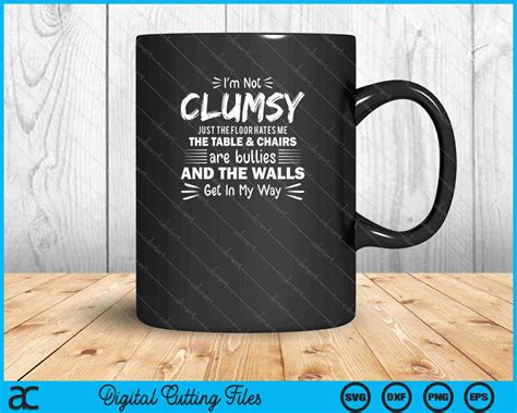 Im Not Clumsy Funny Sayings Sarcastic Svg Png Files Creativeusarts