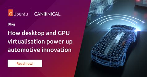 how desktop and gpu virtualisation power up automotive innovation ubuntu
