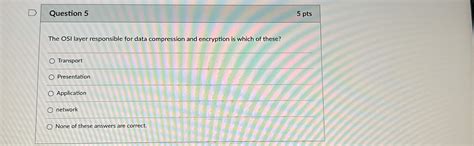 Solved Question 55 PtsThe OSI Layer Responsible For Data Chegg Com