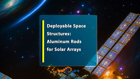 Deployable Space Structures Aluminum Rods For Solar Arrays Elka Mehr Kimiya