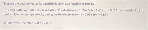 Solved Suppose The Position Vector For A Particle Is Given Chegg
