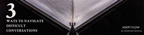 3 Ways To Navigate Difficult Conversations Adept Flow