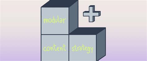 Why Creating A Modular Content Strategy Should Be Your Primary Goal