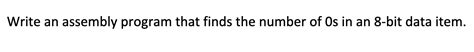 Solved Write An Assembly Program That Finds The Number Of Os
