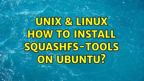 Unix And Linux How To Install Squashfs Tools On Ubuntu Youtube