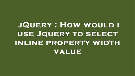 Jquery How Would I Use Jquery To Select Inline Property Width Value Youtube