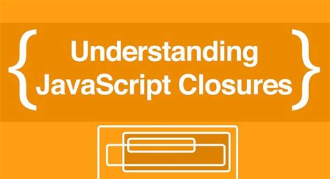 Understanding Javascript Closures With Ease