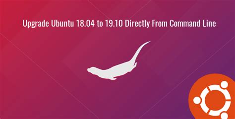 upgrade ubuntu 18 04 to ubuntu 19 10 directly from command line