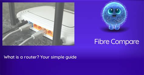 What Is A Router Your Simple Guide Fibre Compare