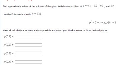 Solved Find Approximate Values Of The Solution Of The Given Chegg Com