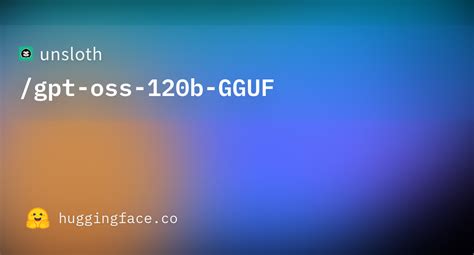 Unslothgpt Oss 120b Gguf · Hugging Face