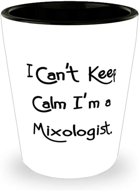 New Mixologist Ts I Cant Keep Calm Im A Mixologist Mixologist Shot Glass From Friends
