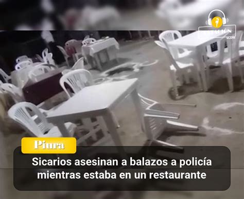 Estación 📌 Noticias Piura Sicarios Asesinan A Balazos A Policía