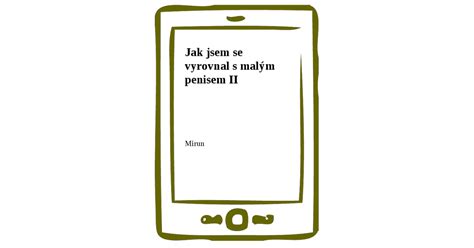 Jak Jsem Se Vyrovnal S Mal M Penisem Ii Eknihy Elektronick Knihy Va E Eknihovna Cz