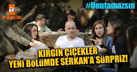 Kırgın Çiçekler 96 Bölümde Serkana Sürpriz Medya Haberleri
